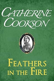 Amazon.com: Feathers in the Fire eBook: Catherine Cookson: Kindle Store
