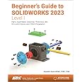 Beginner's Guide to SOLIDWORKS 2023 - Level I: Parts, Assemblies, Drawings, PhotoView 360 and ...