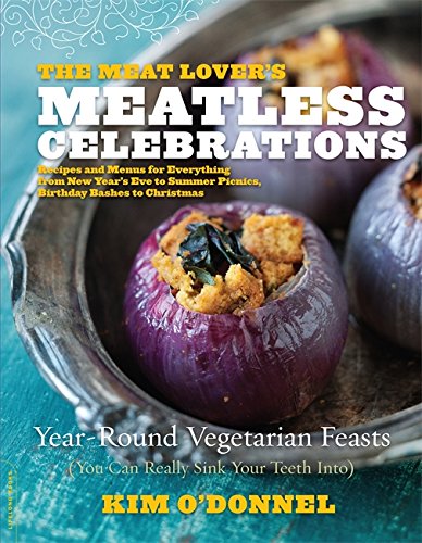 The Meat Lover's Meatless Celebrations: Year-Round Vegetarian Feasts ...