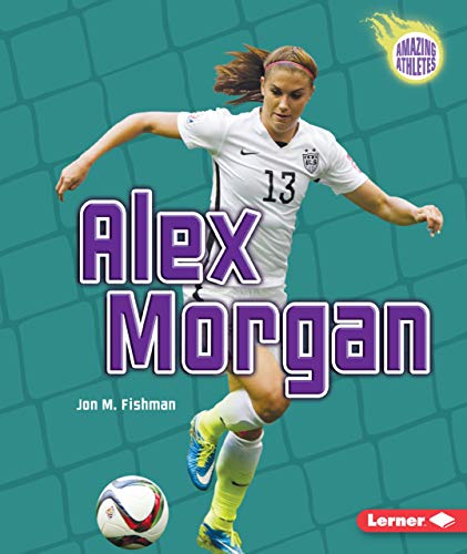 Alex Morgan (Amazing Athletes): Fishman, Jon M.: 9781467796217: Amazon ...