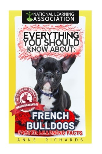 Everything You Should Know About: French Bulldogs: Richards, Anne ...