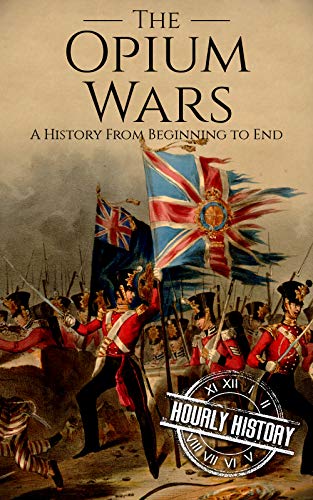 Amazon.com: The Opium Wars: A History From Beginning to End ...