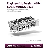 Engineering Design with SOLIDWORKS 2024: A Step-by-Step Project Based Approach Utilizing 3D ...