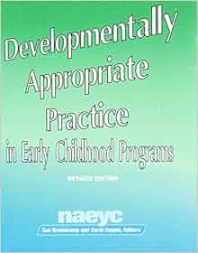 Developmentally Appropriate Practice in Early Childhood Programs (N.A.E ...