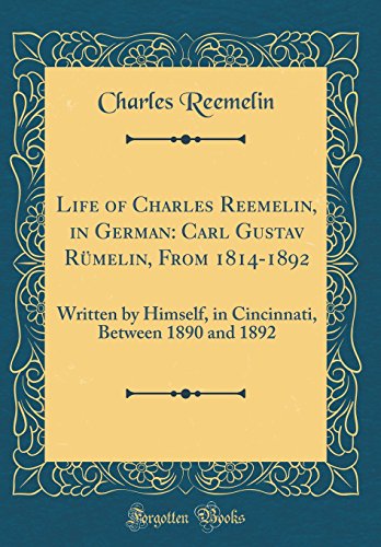 Life of Charles Reemelin, in German: Carl Gustav Rümelin, From 1814 ...