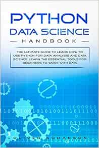 Python Data Science Handbook: The Ultimate Guide to Learn How to Use ...