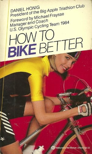How to Bike Better: Honig, Daniel: 9780345318466: Amazon.com: Books