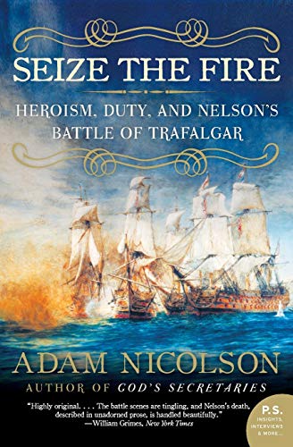 Seize the Fire: Heroism, Duty, and Nelson's Battle of Trafalgar ...