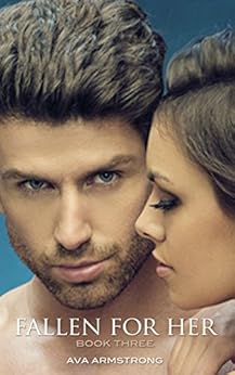Fallen for Her - Book 3 - Kindle edition by Ava Armstrong. Literature ...