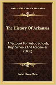 The History Of Arkansas: A Textbook For Public Schools, High Schools ...