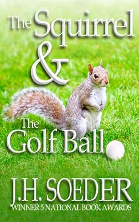 The Squirrel and the Golf Ball, Jon Soeder - Amazon.com