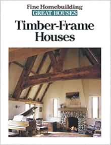 Timber-Frame Houses (Great Houses): Fine Homebuilding, Fine ...