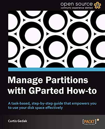 Manage Partitions with GParted How-to: 9781849519823: Computer Science ...
