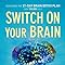 Buy Switch On Your Brain: The Key to Peak Happiness, Thinking, and ...