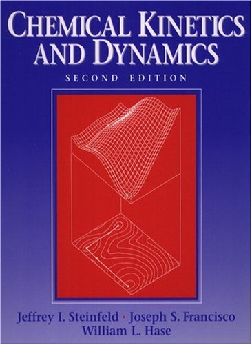 Chemical Kinetics and Dynamics (2nd Edition): Steinfeld, Jeffrey I ...