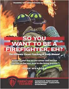 So You Want to Be A Firefighter, Eh?: The Ultimate Career Coaching ...