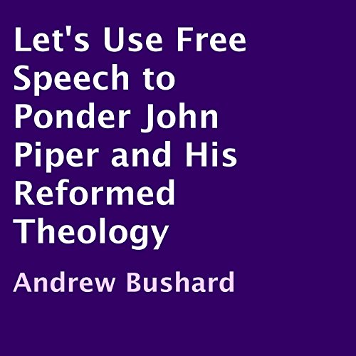 Let's Use Free Speech To Ponder John Piper And His Reformed Theology on ...