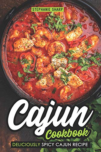Cajun Cookbook: Deliciously Spicy Cajun Recipe: Sharp, Stephanie ...
