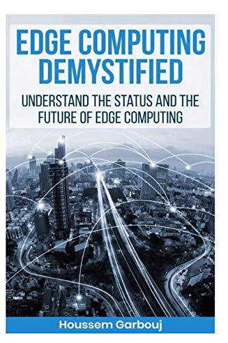 Edge Computing Demystified: Understand the status and the future of ...