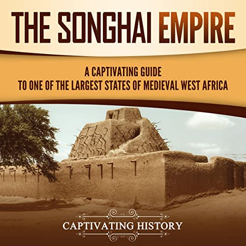 The Songhai Empire: A Captivating Guide to One of the Largest States of ...