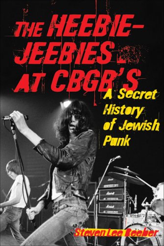The Heebie-Jeebies at CBGB's: A Secret History of Jewish Punk: Beeber ...