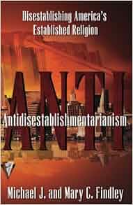 Antidisestablishmentarianism: Disestablishing America's Established ...