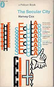 The Secular City: Secularization and Urbanization in Theological ...