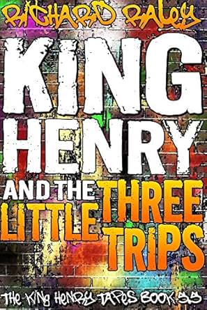 Amazon.com: King Henry and the Three Little Trips (The King Henry Tapes ...