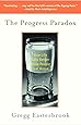 The Progress Paradox: How Life Gets Better While People Feel Worse: Easterbrook, Gregg ...