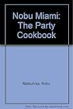 Nobu: The Cookbook: Nobuyuki Matsuhisa, Robert De Niro, Martha Stewart ...