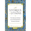 The Stories of Hymns: The History Behind 100 of Christianity's Greatest ...