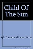 Child of the Sun: Kyle Onstott, Lance Horner: Amazon.com: Books