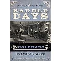 The Bad Old Days of Colorado: Untold Stories of the Wild West: Samuelson-Brown, Randi ...