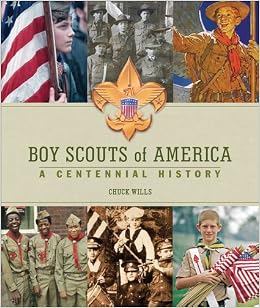 Boy Scouts of America: A Centennial History: Wills, Chuck ...