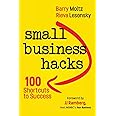 Small Business Hacks: 100 Shortcuts to Success: Moltz, Barry, Lesonsky ...