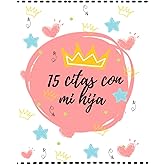 100 citas con mi hija: creando recuerdos inolvidables (VERSIÓN EN ESPAÑOL): libro de citas para ...