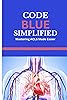 CODE BLUE SIMPLIFIED: Mastering ACLS Made Easier: Understanding basic ...