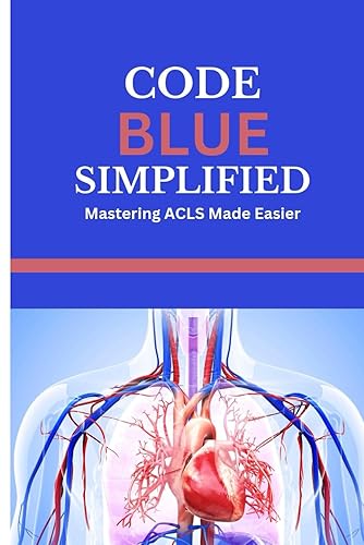 CODE BLUE SIMPLIFIED: Mastering ACLS Made Easier: Understanding basic ...