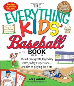 The Everything Kids' Baseball Book: The all-time greats, legendary ...