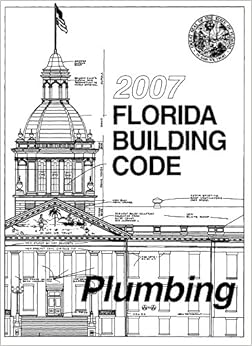 2007 Florida Building Code Plumbing: Florida Building Commission and the International Code ...