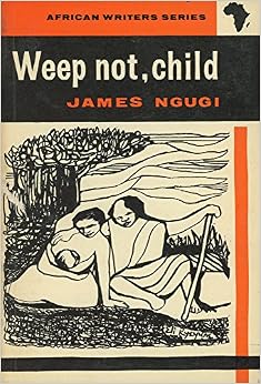 Weep Not, Child (African Writers Series): Amazon.co.uk: Ngugi wa Thiong ...