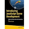 Introducing JavaScript Game Development: Build a 2D Game from the Ground Up: Stuart, Graeme ...