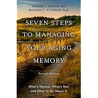 Seven Steps to Managing Your Aging Memory: What's Normal, What's Not ...