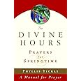 The Divine Hours (Volume Three): Prayers for Springtime: A Manual for ...