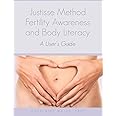 Justisse Method: Fertility Awareness and Body Literacy A User's Guide: Matus HRHP, Geraldine ...
