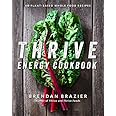 Thrive Energy Cookbook: 150 Plant-Based Whole Food Recipes: Brazier ...