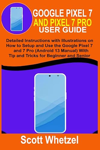 GOOGLE PIXEL 7 AND PIXEL 7 PRO USER GUIDE: Detailed Instructions with ...