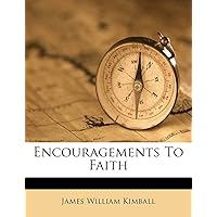 Encouragements To Faith: Kimball, James William: 9781173751579: Amazon ...
