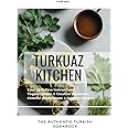 Turkuaz kitchen The authentic Turkish cookbook: Recipes, cultural ...