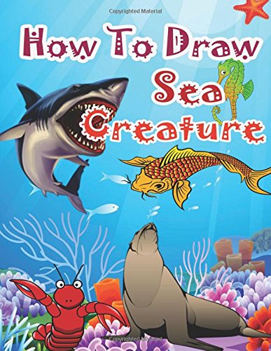 How to Draw Sea Creatures: How to Draw Incredible Sharks and Other ...